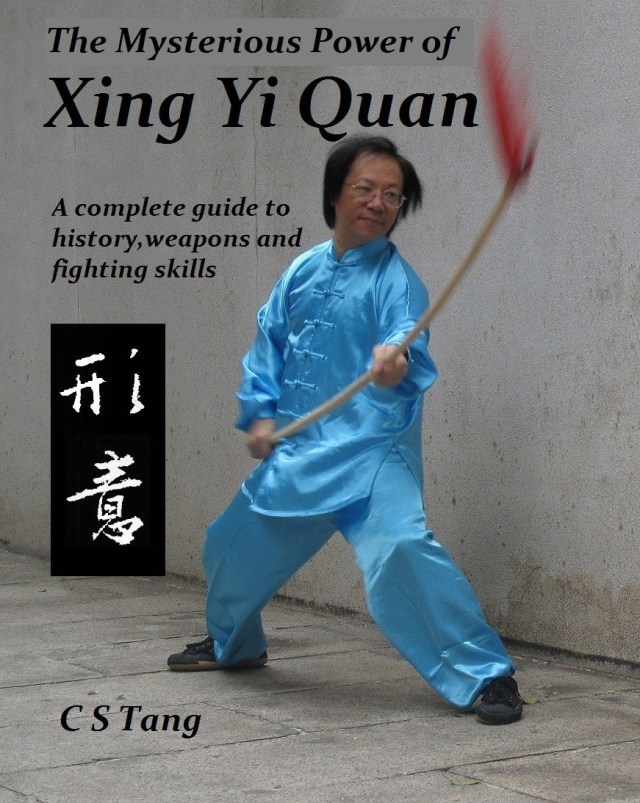 Exploring The Mysterious Power of Xingyiquan by Sifu C S Tang.